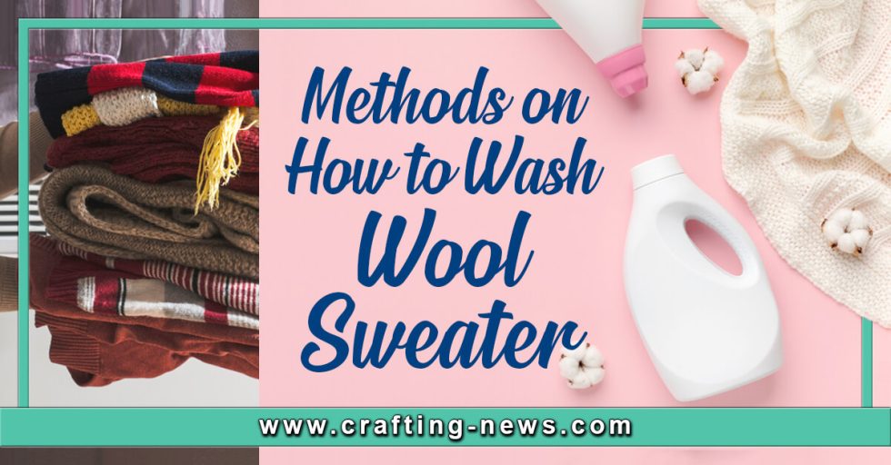 3 Methods On How To Wash Wool Sweater | Written - Crafting News
