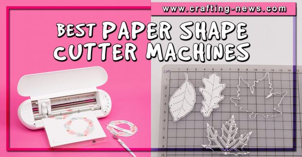 Best Paper Shape Cutter Machines for 2025 - Crafting News