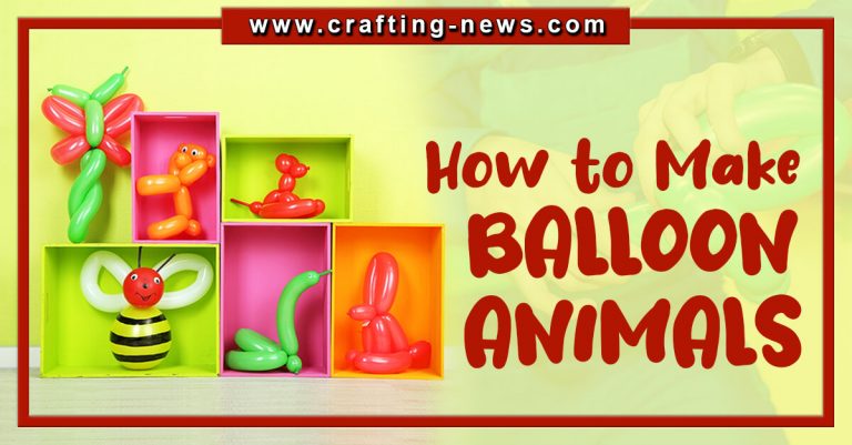 How to Make Balloon Animals - Crafting News
