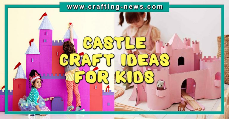 21 Castle Craft Ideas for Kids - Crafting News