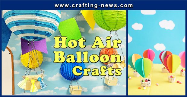 17 Hot Air Balloon Crafts - Crafting News