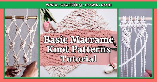 Basic Macrame Knot Patterns Tutorial | Written + Video - Crafting News