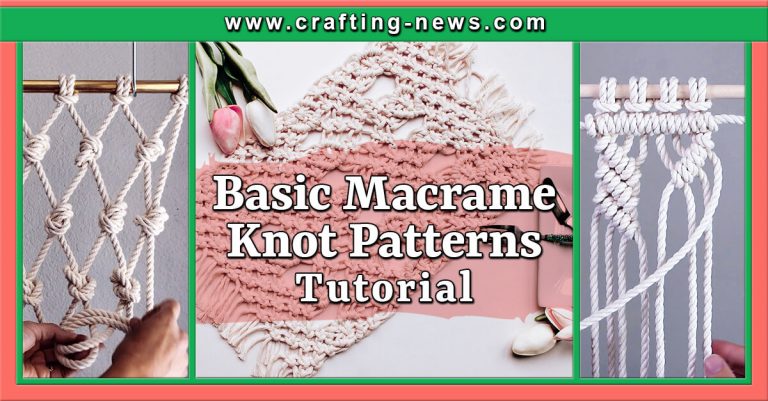 Basic Macrame Knot Patterns Tutorial | Written + Video - Crafting News