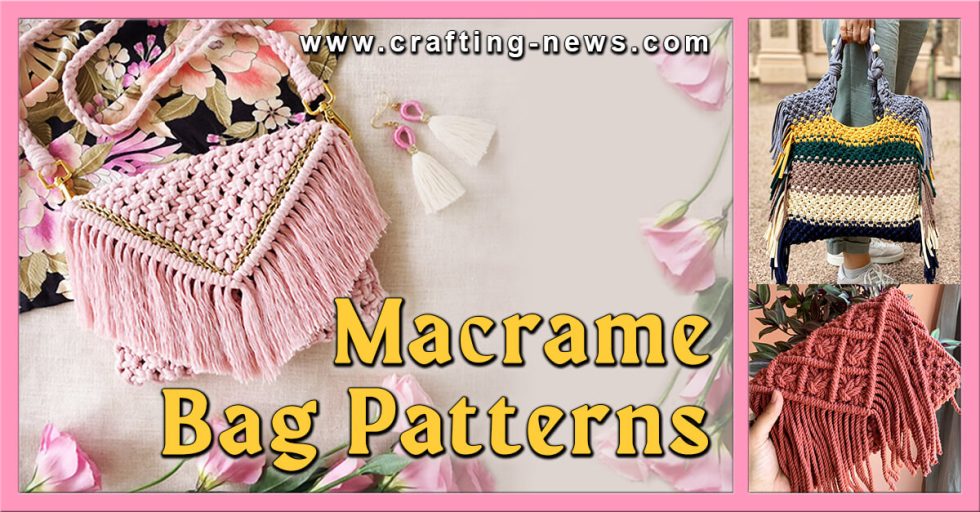33 Macrame Bag Patterns - Crafting News