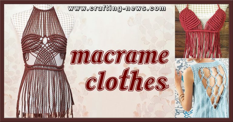 12 Macrame Clothes Patterns - Crafting News