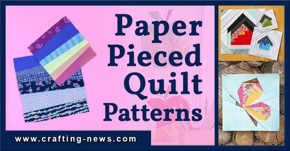 21 Paper Pieced Quilt Patterns - Crafting News