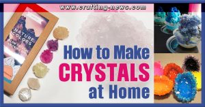 How To Make Crystals At Home | 11 Kits and Recipes - Crafting News