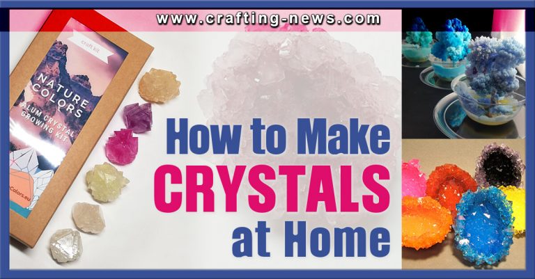 How To Make Crystals At Home | 11 Kits and Recipes - Crafting News