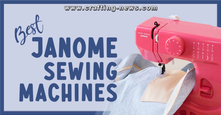 10 Best Janome Sewing Machines for 2025 - Crafting News
