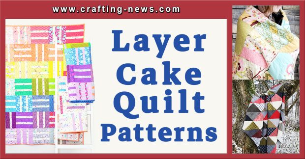 25 Layer Cake Quilt Patterns - Crafting News