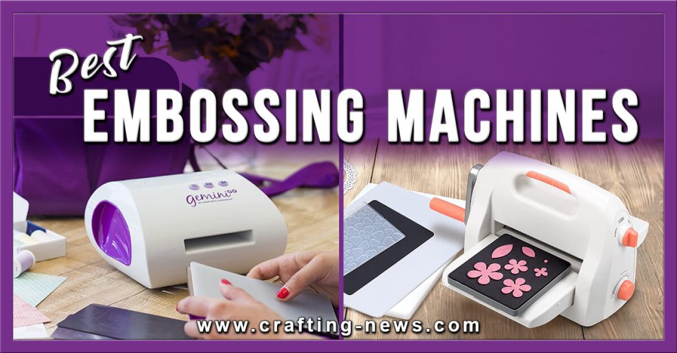 7 Best Embossing Machines for 2025 - Crafting News