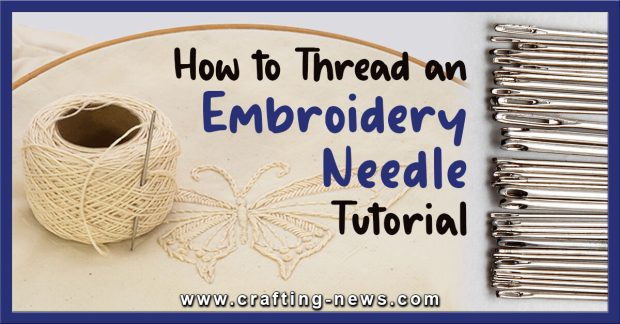 How To Thread an Embroidery Needle Tutorial - Crafting News