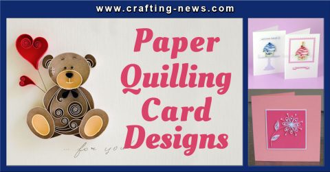 10 Paper Quilling Card Designs - Crafting News
