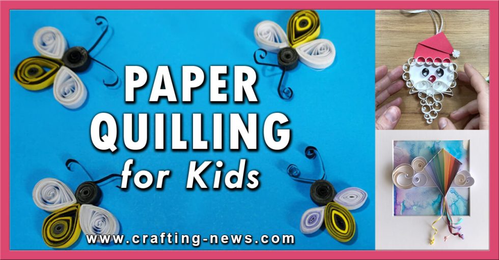 9 Paper Quilling for Kids - Crafting News