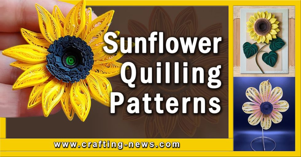 9 Sunflower Quilling Patterns - Crafting News