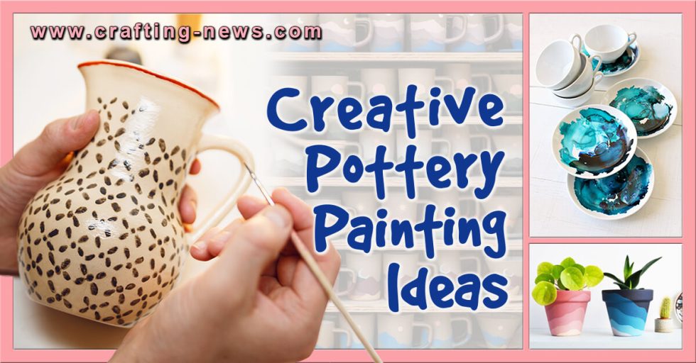 45 Creative Pottery Painting Ideas - Crafting News